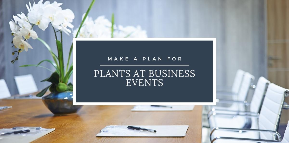 The Benefits of Having Florals & Plants at Corporate Events - Walter ...