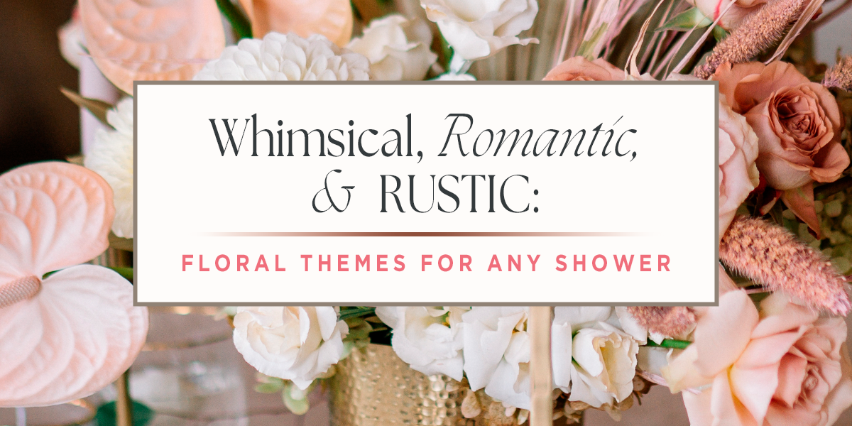 Celebrate in Full Bloom: Flower-Inspired Baby and Bridal Shower Themes ...